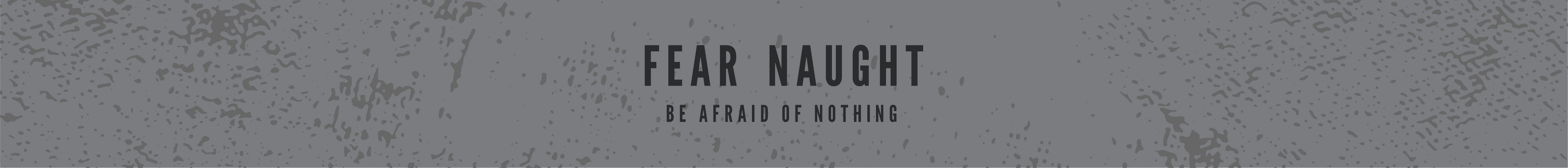 Fear Naught – Be Afraid Of Nothing – fearnaughtuk